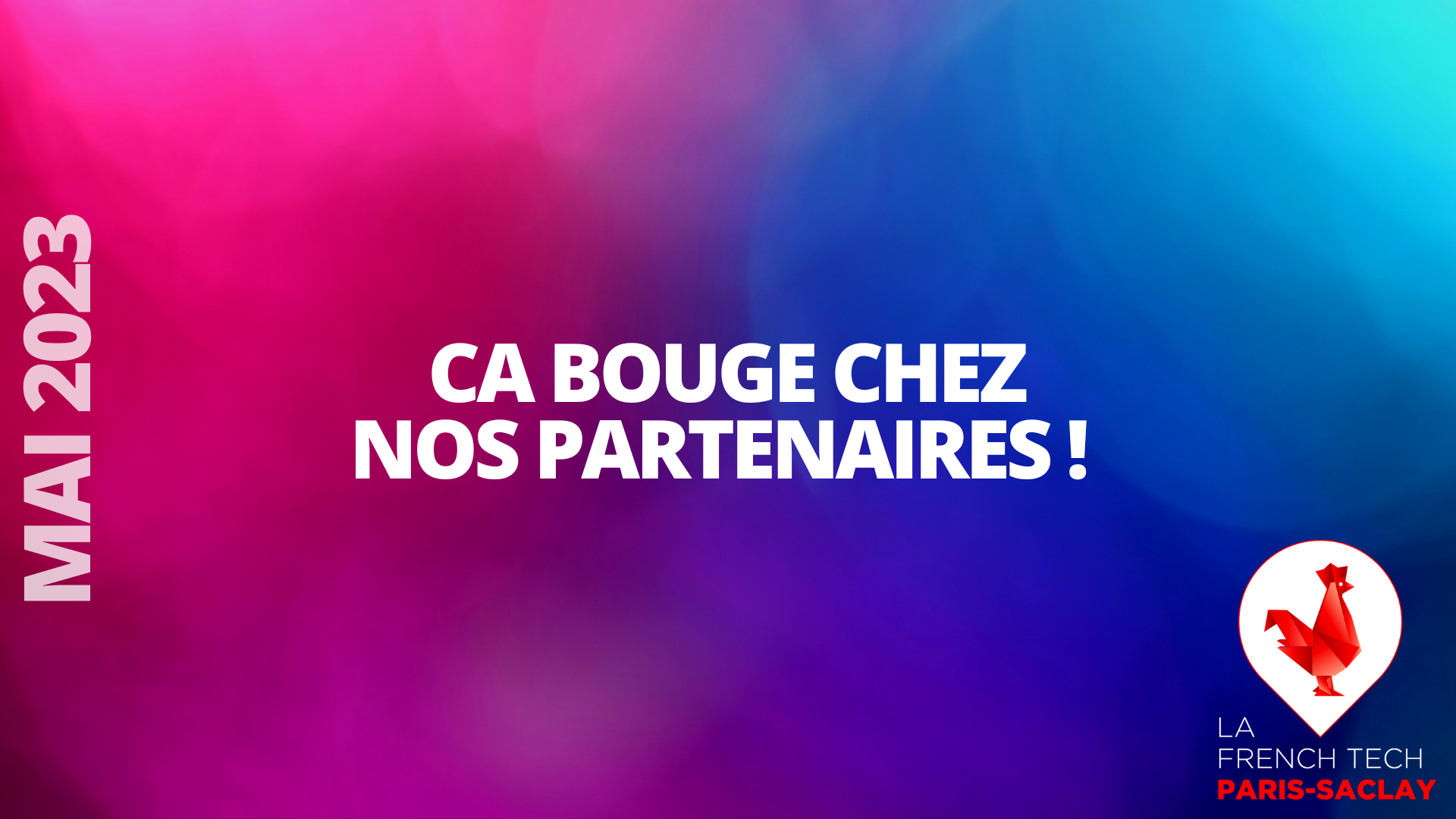 CA BOUGE CHEZ NOS PARTENAIRES : MAI 2023 | La French Tech Paris-Saclay
